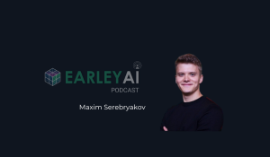 [Earley AI Podcast] Episode 29: Maxim Serebryakov